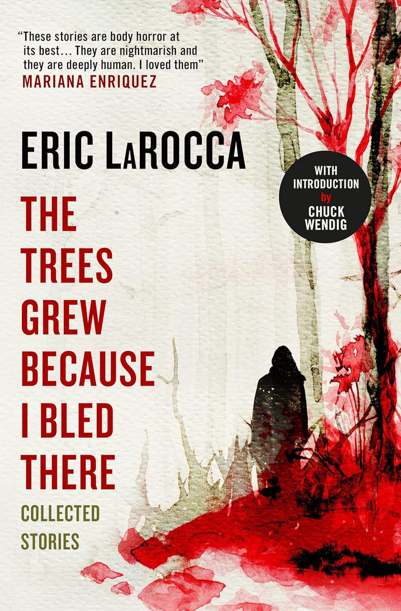 The Trees Grew Because I Bled There; Eric LaRocca – The Secret Bookstore