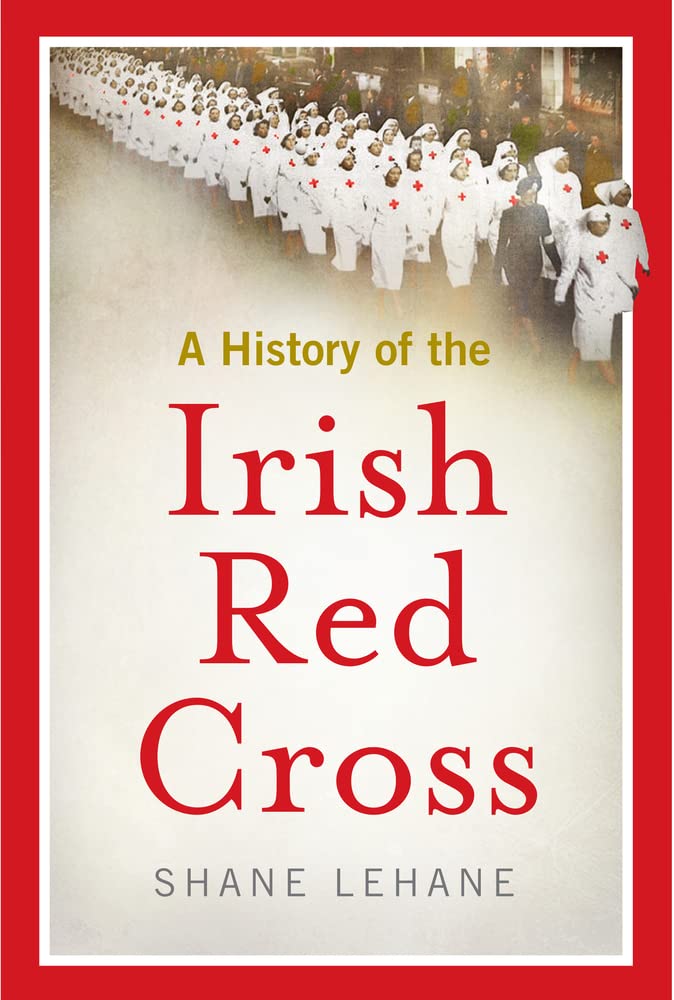 A History of the Irish Red Cross; Shane Lehane – The Secret Bookstore
