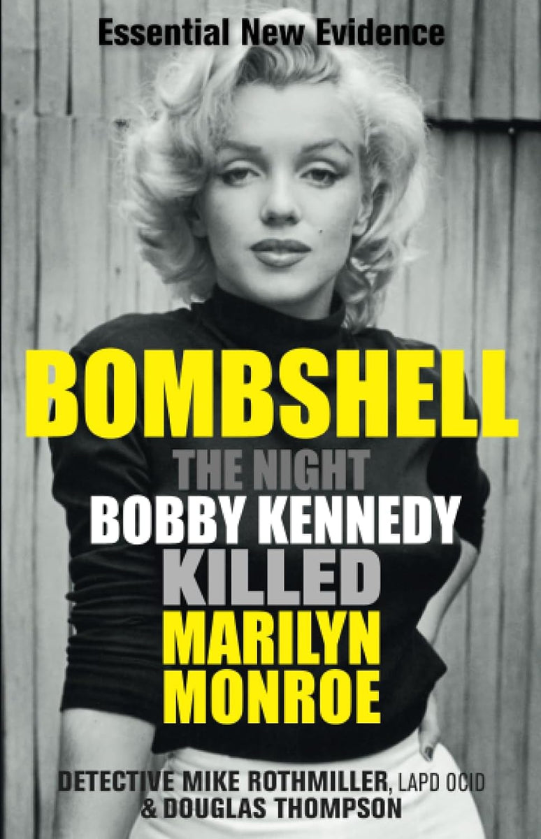 Bombshell: The Night Bobby Kennedy Killed Marilyn Monroe; Detective Mi ...