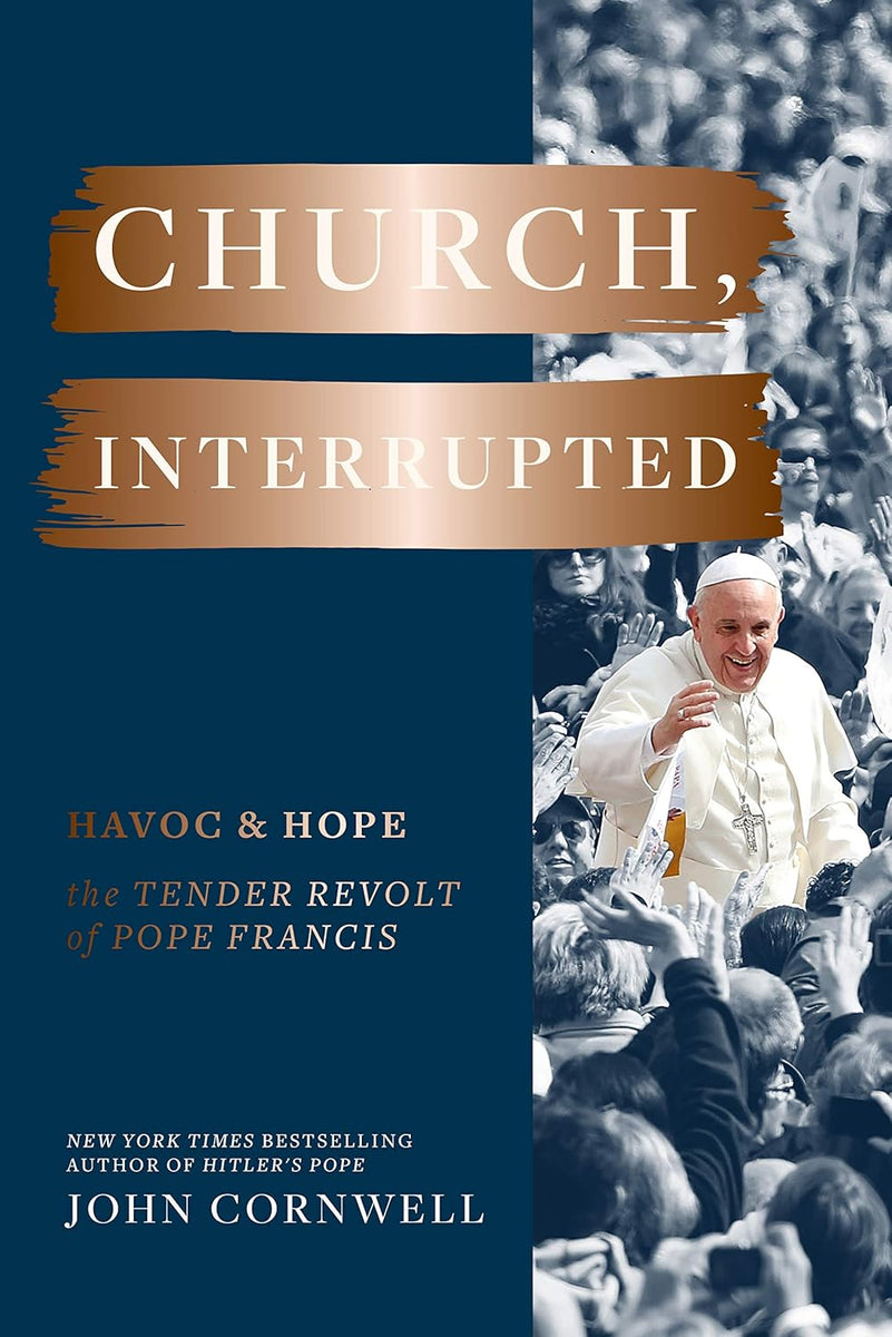 Church Interrupted: Havoc & Hope, The Tender Revolt of Pope Francis; J ...