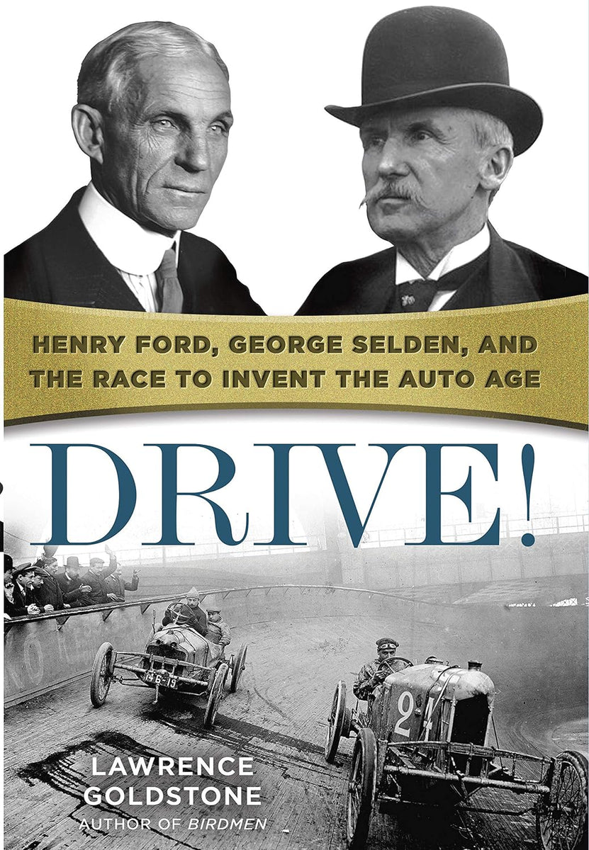 Drive: Henry Ford, George Selden, and the Race to Invent the Auto Age ...