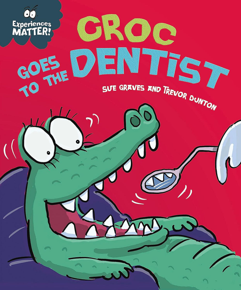 Experiences Matter: Croc Goes to the Dentist; Sue Graves and Trevor Du ...