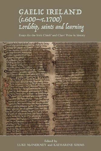 Gaelic Ireland (c.600-c.1700) Lordship, Saints and Learning: Essays fo ...