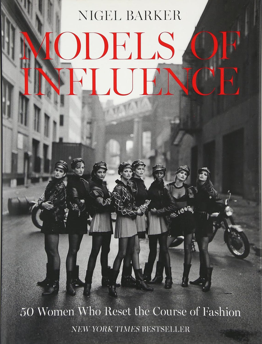 Models of Influence: 50 Women Who Reset the Course of Fashion; Nigel B ...