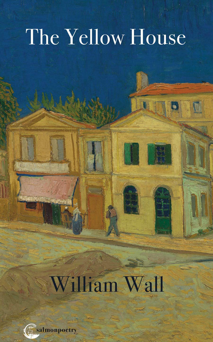 The Yellow House; William Wall (Salmon Poetry) – The Secret Bookstore