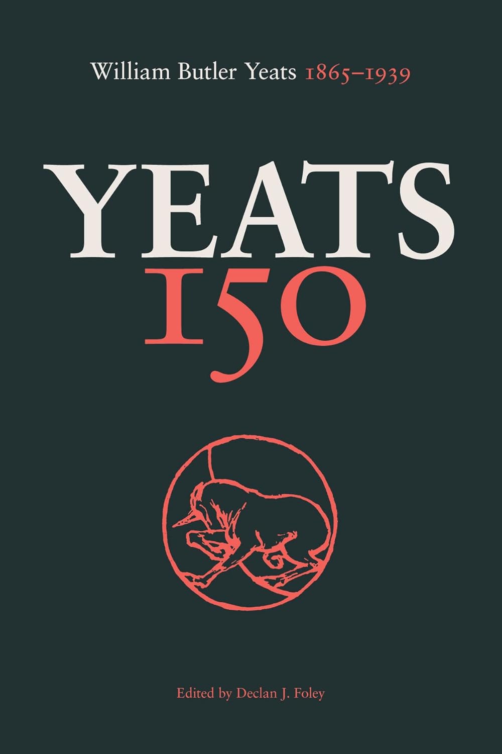 Yeats 150: William Butler Yeats 1865-1939; Edited by Declan J. Foley – The Secret Bookstore